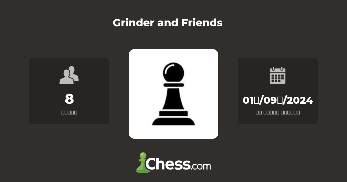 Grinder and Friends-نادي الشطرنج - Chess.com