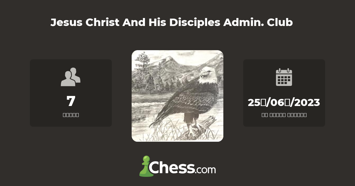 Jesus Christ And His Disciples Admin. Club-نادي الشطرنج - Chess.com