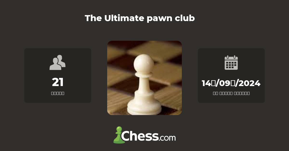 The Ultimate pawn club-نادي الشطرنج - Chess.com