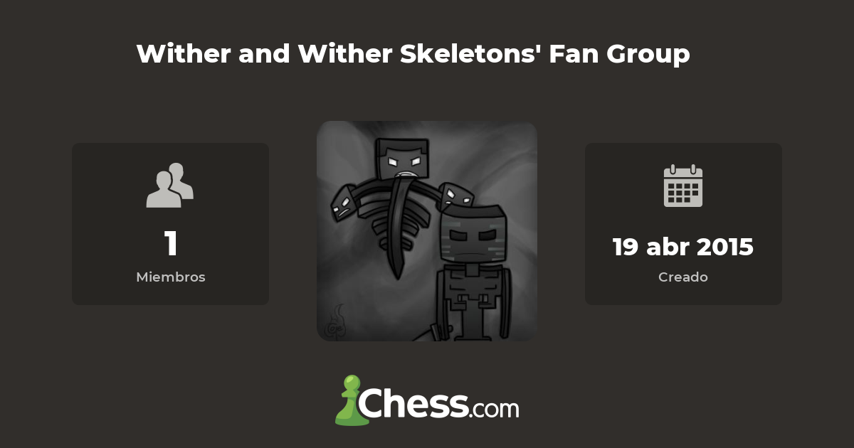 Wither and Wither Skeletons' Fan Group - Club de ajedrez - Chess.com