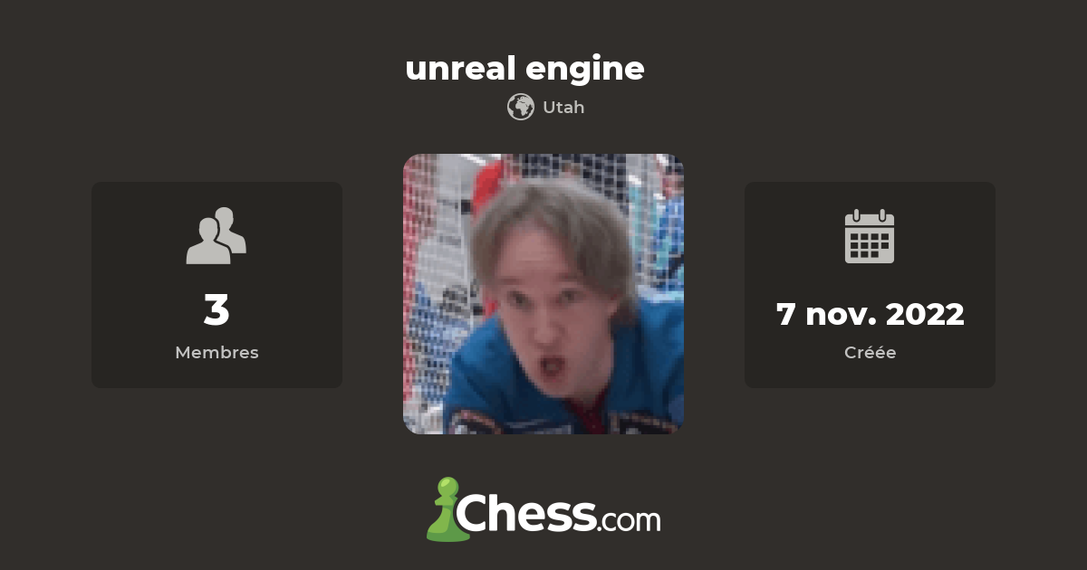unreal engine - Club d'échecs - Chess.com