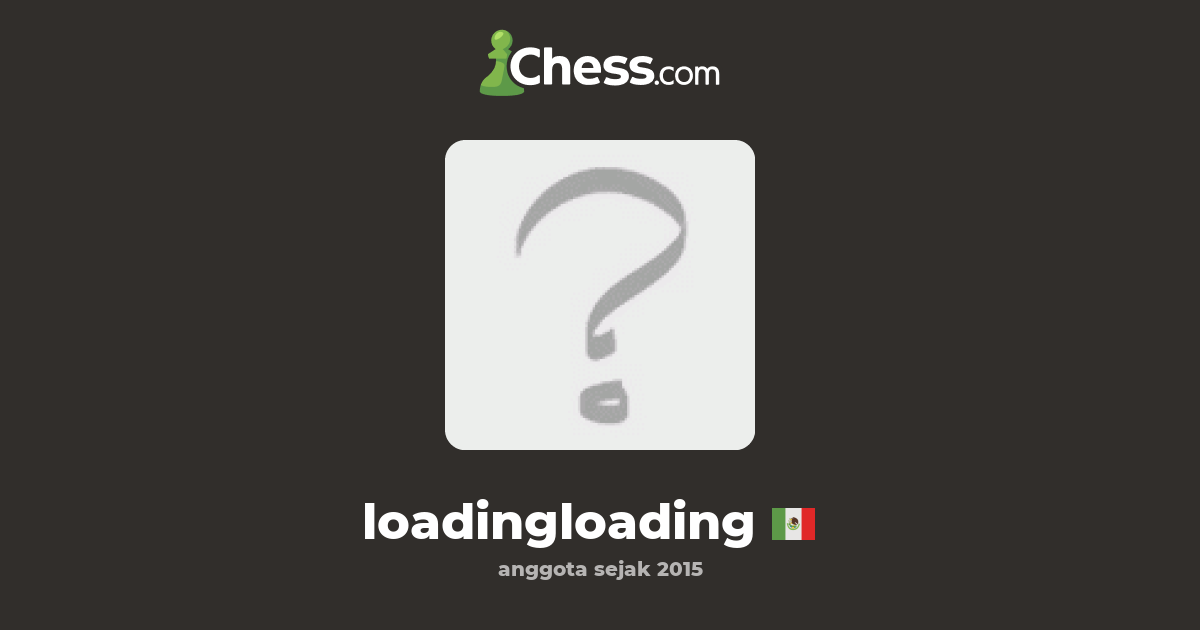 Loading Loading (loadingloading) - Profil Catur - Chess.com