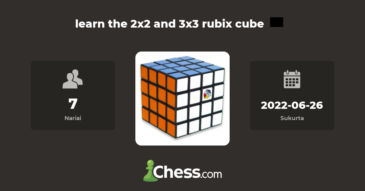 learn the 2x2 and 3x3 rubix cube - Šachmatų Klubas - Chess.com