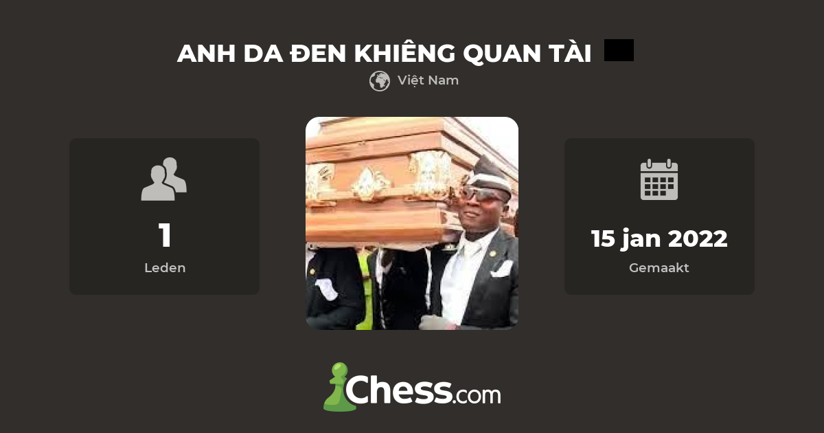 ANH DA ĐEN KHIÊNG QUAN TÀI - Schaakclub - Chess.com