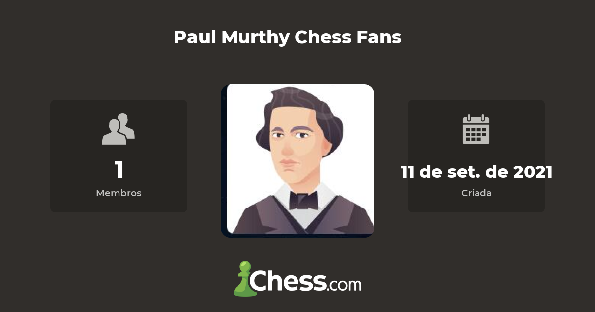 Paul Murthy Chess Fans - clube de xadrez - Chess.com