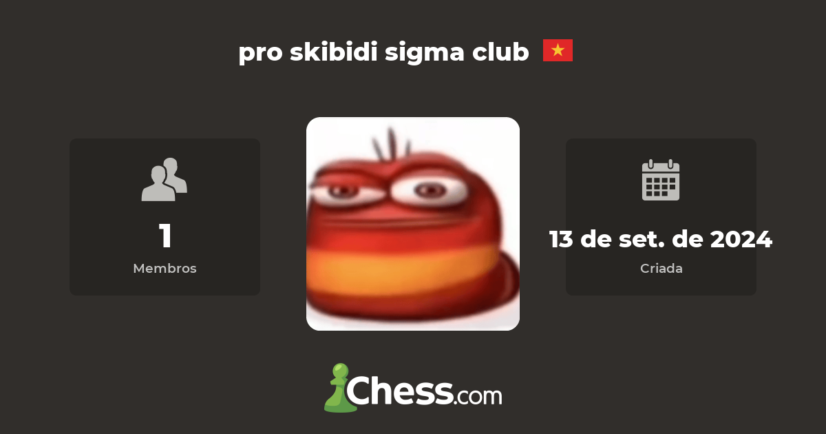 pro skibidi sigma club - clube de xadrez - Chess.com