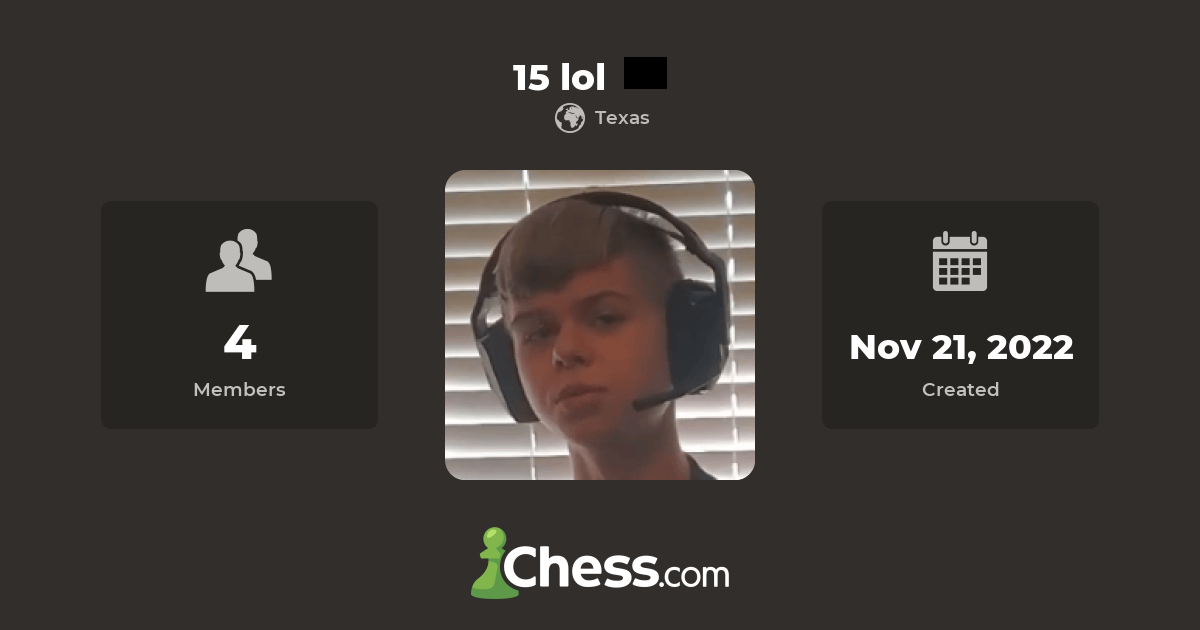 15 lol - Chess Club - Chess.com