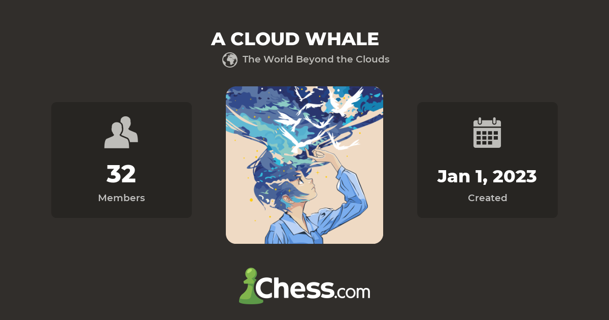 A CLOUD WHALE - Chess Club - Chess.com