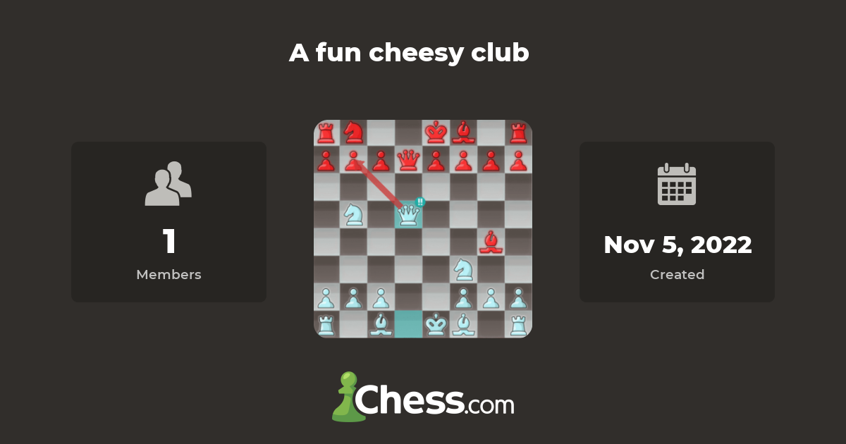 A fun cheesy club - Chess Club - Chess.com