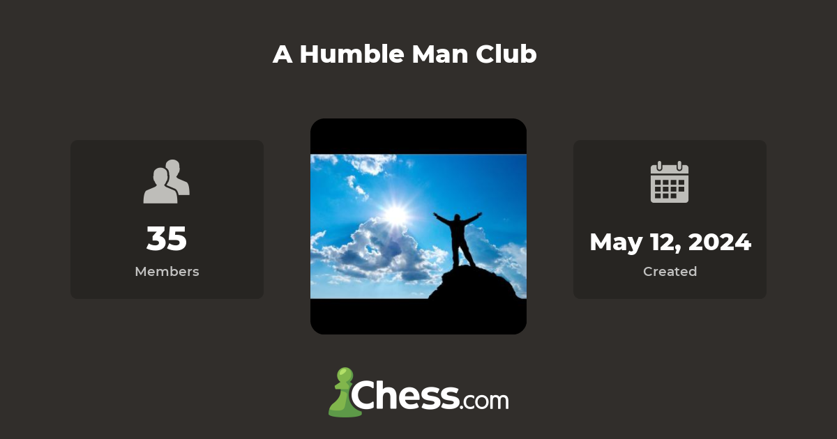 A Humble Man Club - Chess Club - Chess.com