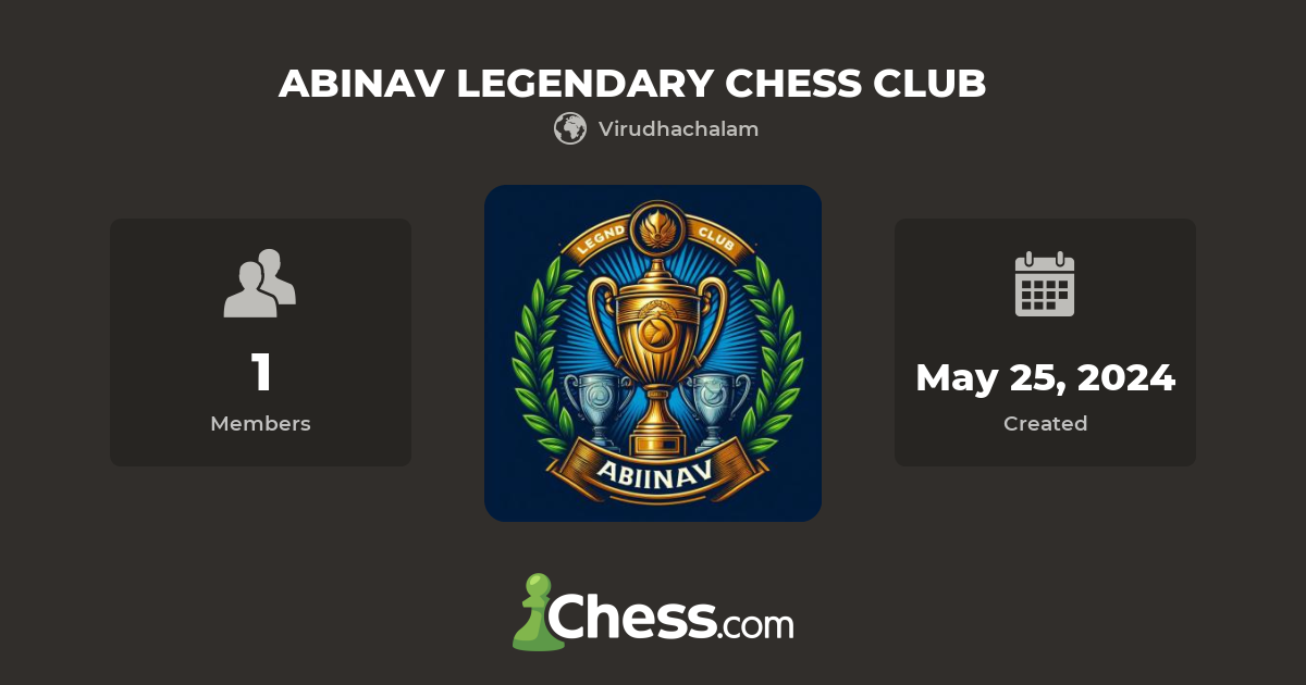 ABINAV LEGENDARY CHESS CLUB - Chess Club - Chess.com