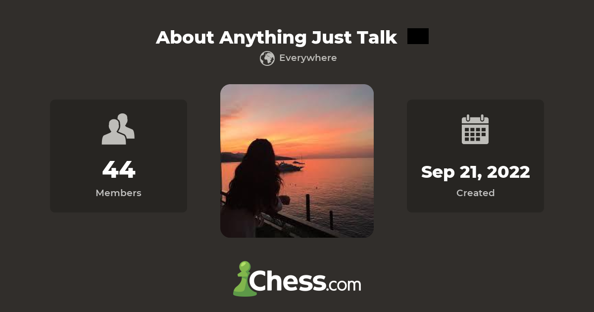 About Anything Just Talk - Chess Club - Chess.com