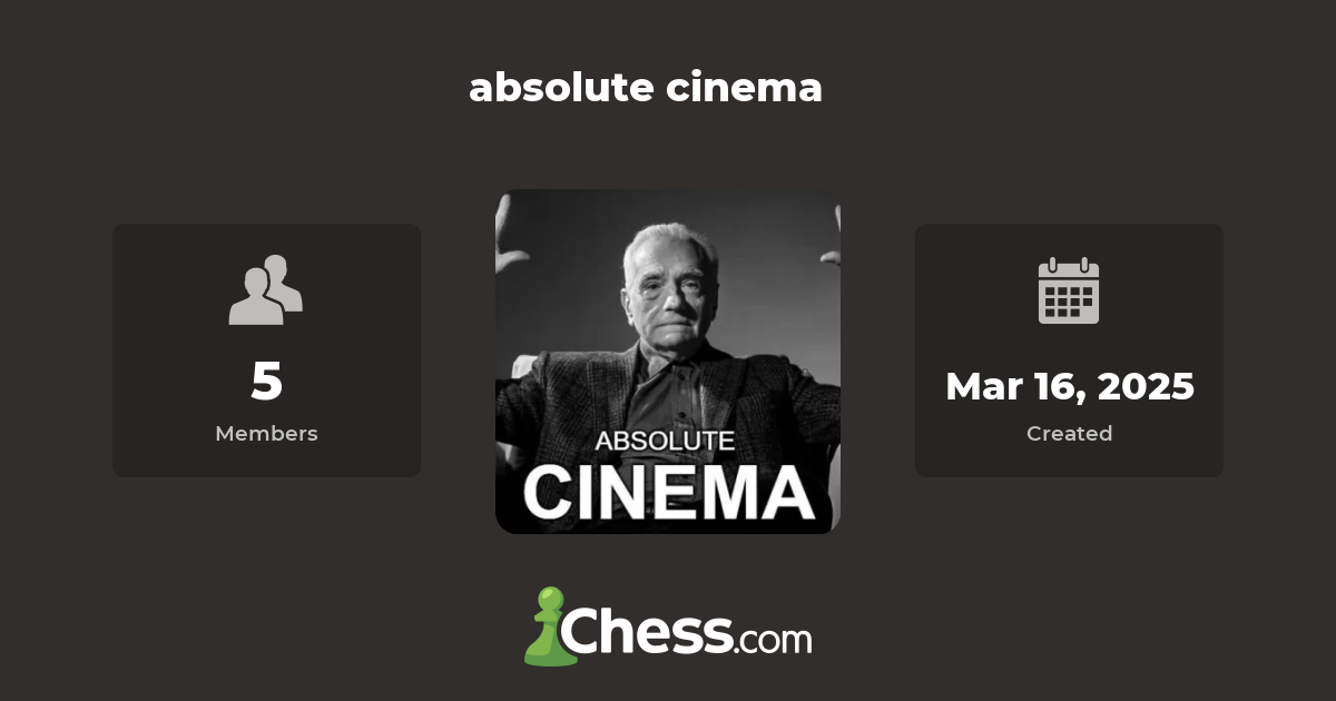 absolute cinema - Chess Club - Chess.com
