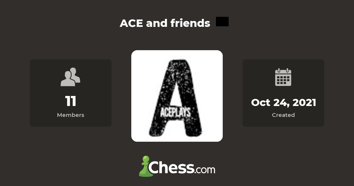 ACE and friends - Chess Club - Chess.com