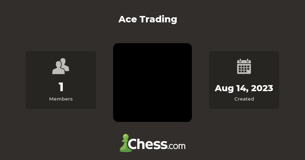 Ace Trading - Chess Club - Chess.com