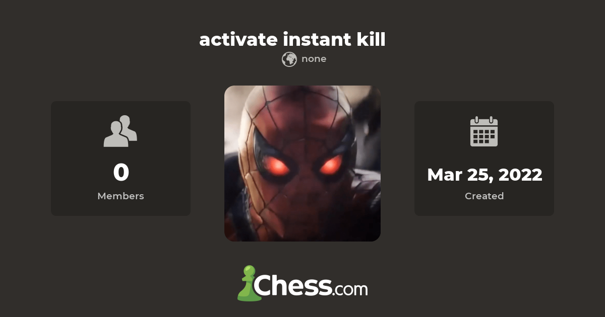 activate instant kill - Chess Club - Chess.com