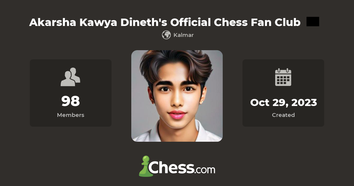 Akarsha Kawya Dineth's Official Chess Fan Club - Chess Club - Chess.com