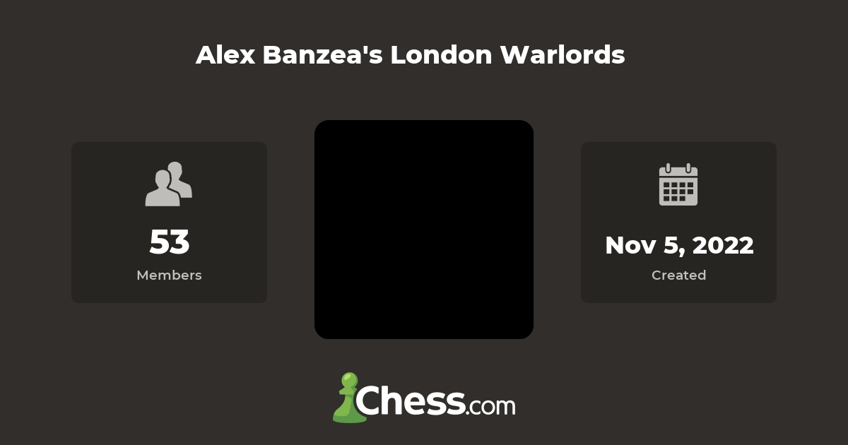 Alex Banzea's London Warlords - Chess Club - Chess.com