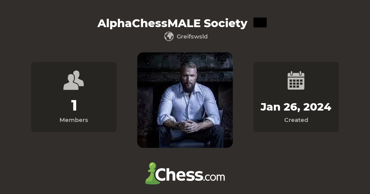 AlphaChessMALE Society - Chess Club - Chess.com