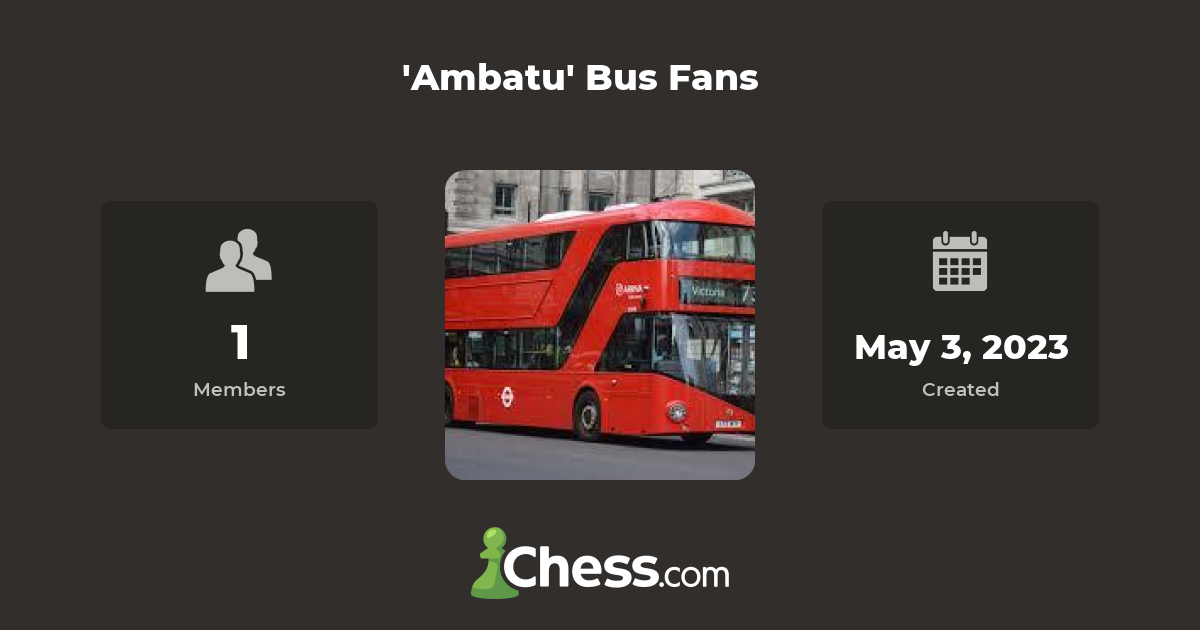 'Ambatu' Bus Fans - Chess Club - Chess.com
