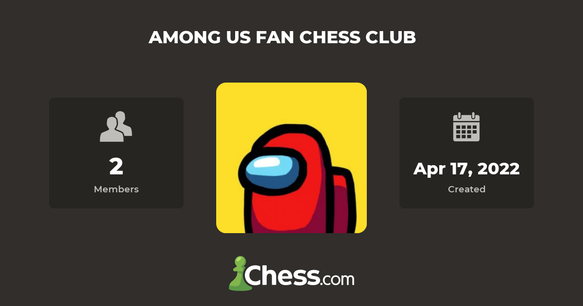 AMONG US FAN CHESS CLUB - Chess Club - Chess.com