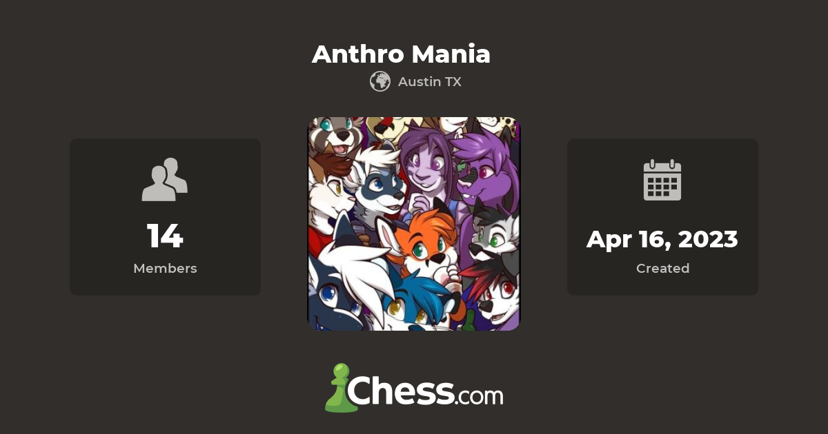 Anthro Mania - Chess Club - Chess.com