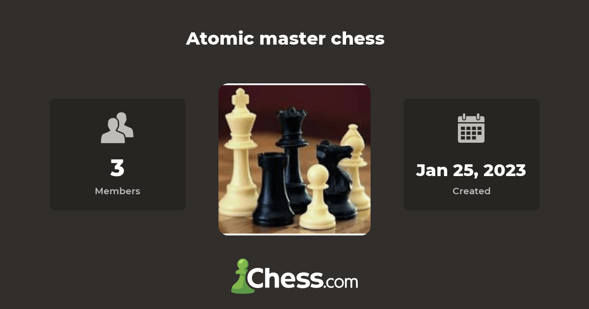 Atomic master chess - Chess Club - Chess.com