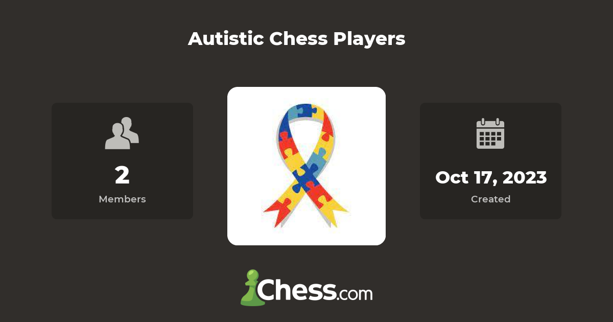 Autistic Chess Players - Chess Club - Chess.com