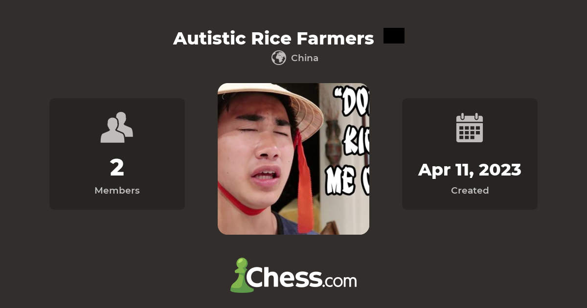 Autistic Rice Farmers - Chess Club - Chess.com