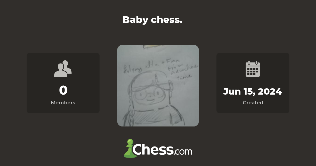 Baby chess. - Chess Club - Chess.com