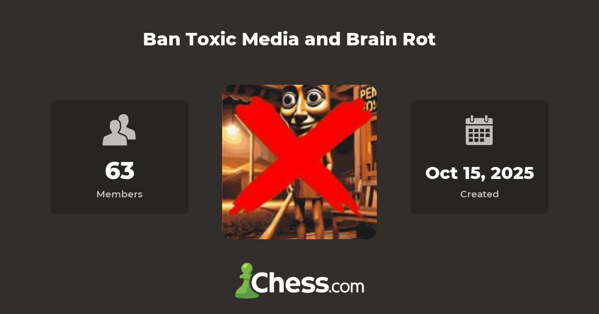 Ban Toxic Media and Brain Rot - Chess Club - Chess.com