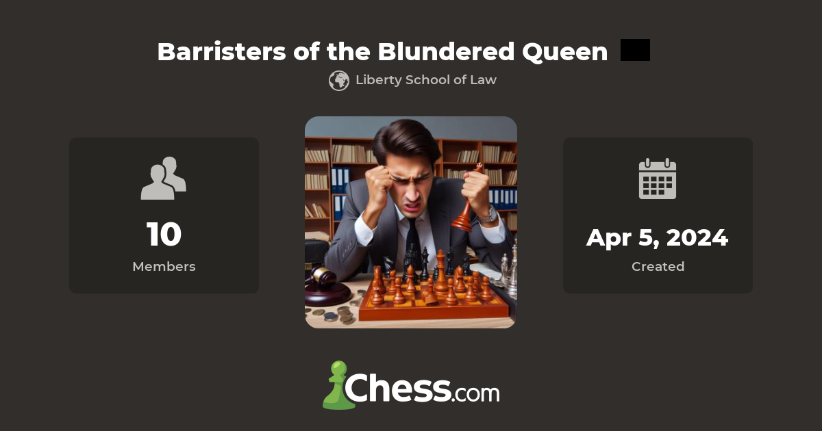 Barristers of the Blundered Queen - Chess Club - Chess.com
