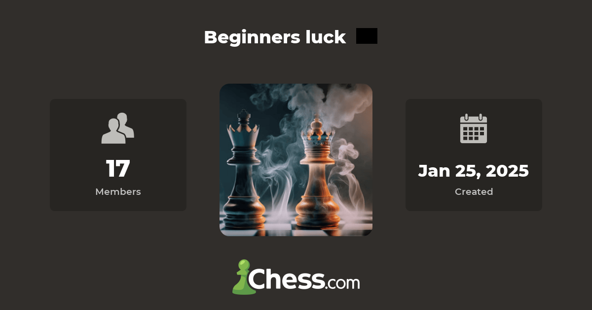 Beginners luck - Chess Club - Chess.com