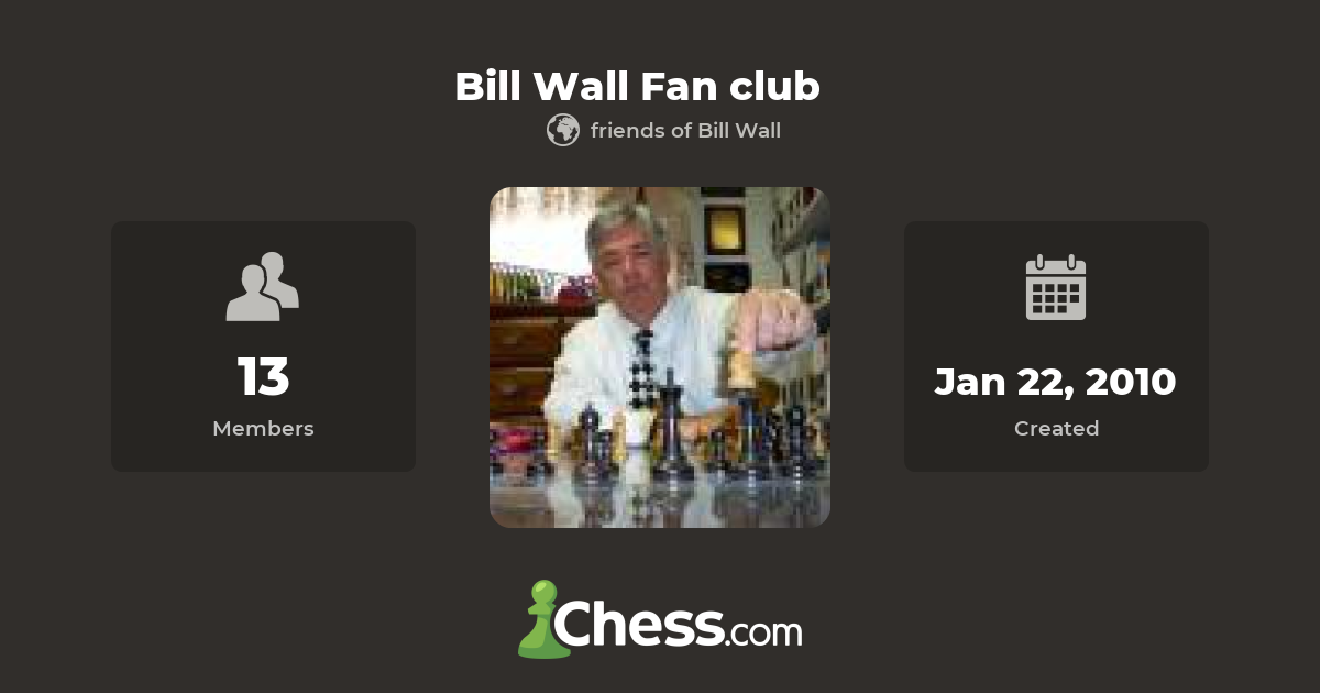 Bill Wall Fan club - Chess Club - Chess.com