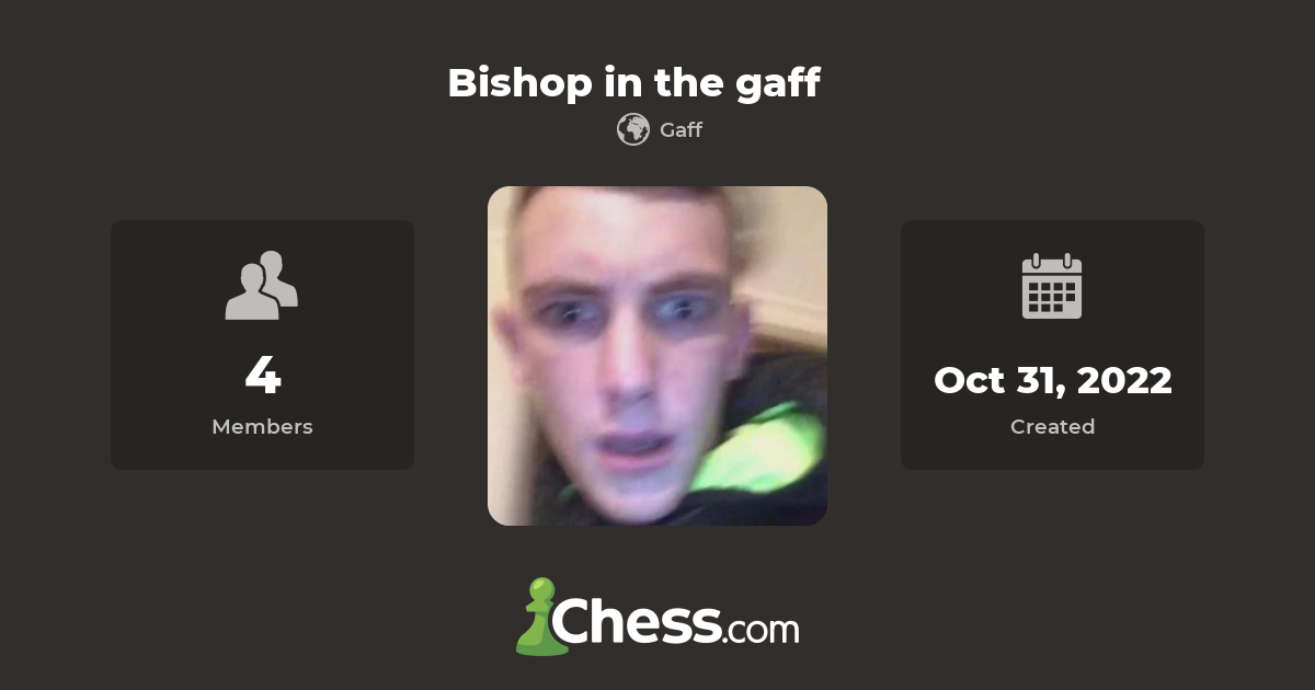 Bishop in the gaff - Chess Club - Chess.com