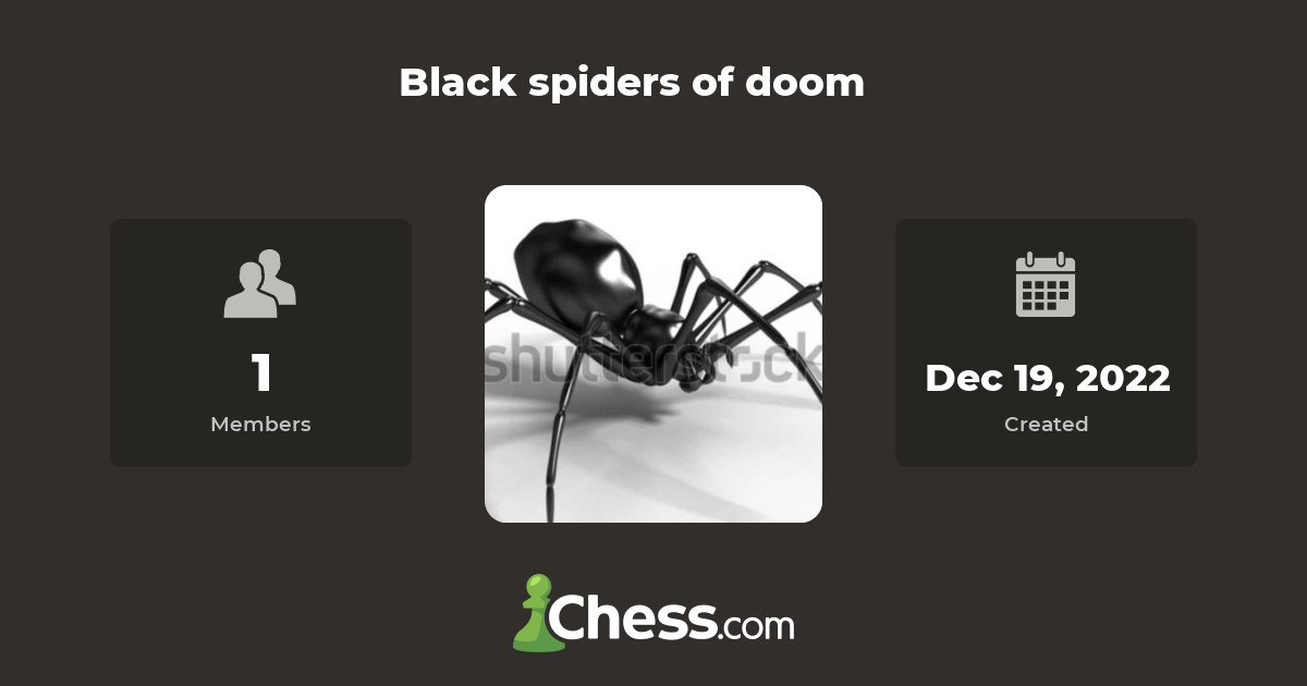 Black spiders of doom - Chess Club - Chess.com