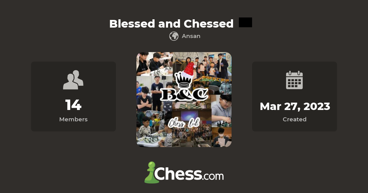 Blessed and Chessed - Chess Club - Chess.com