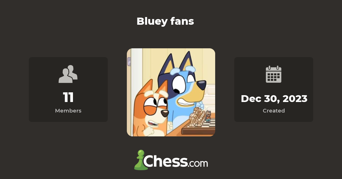 Bluey fans - Chess Club - Chess.com