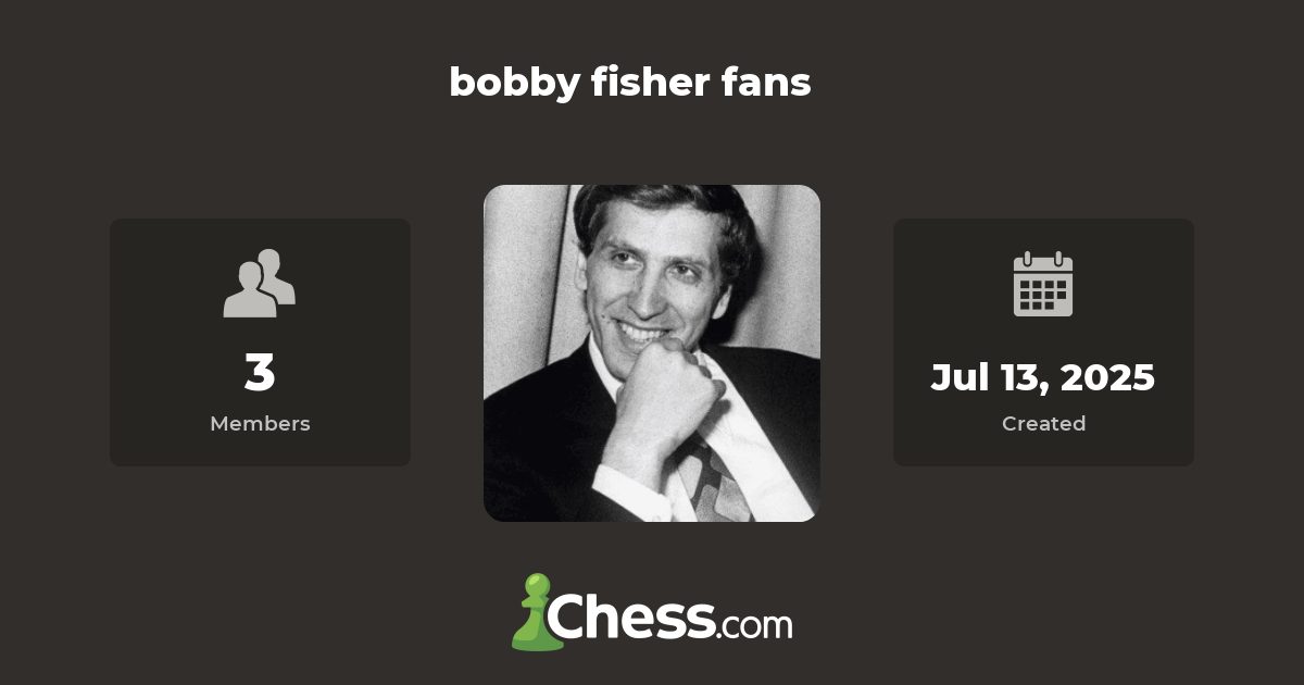 bobby fisher fans - Chess Club - Chess.com