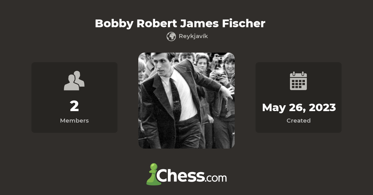 Bobby Robert James Fischer - Chess Club - Chess.com