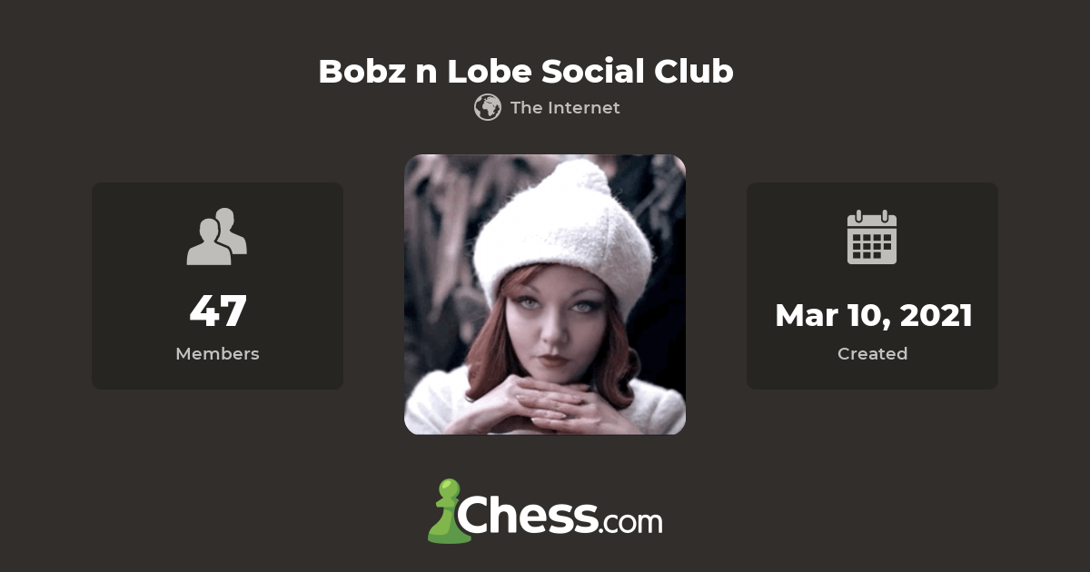 Bobz n Lobe Social Club - Chess Club - Chess.com