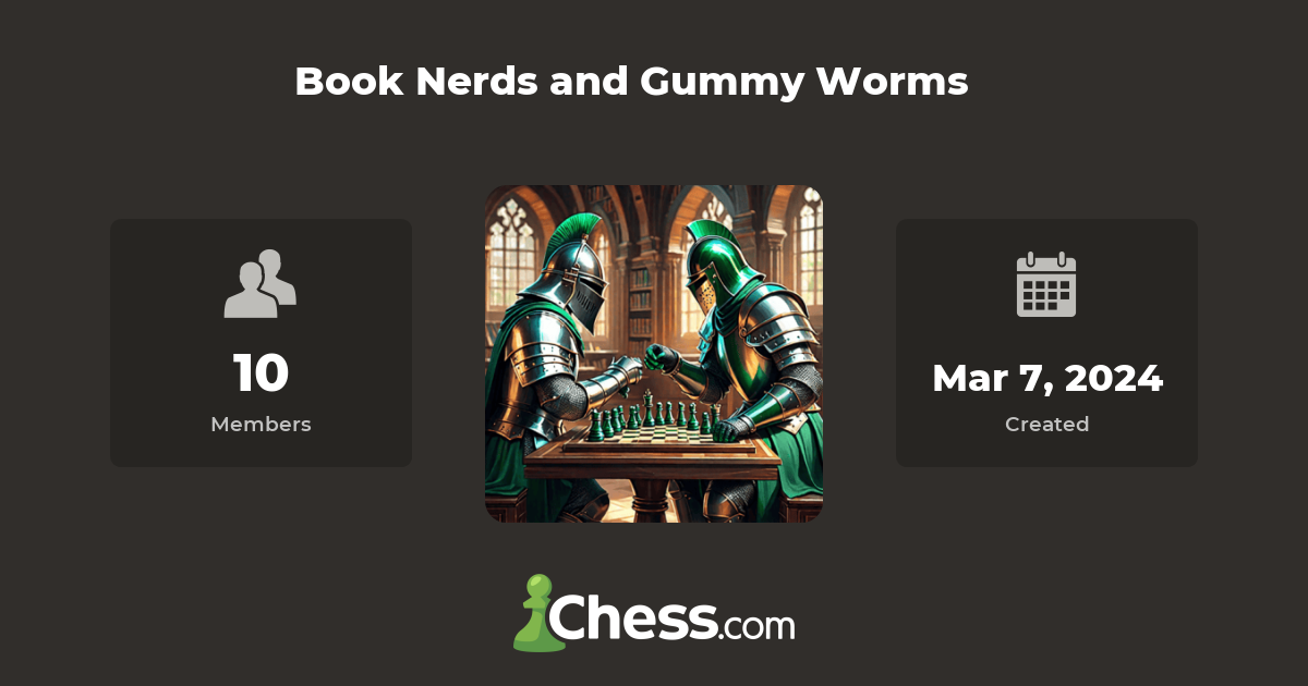 Book Nerds and Gummy Worms - Chess Club - Chess.com