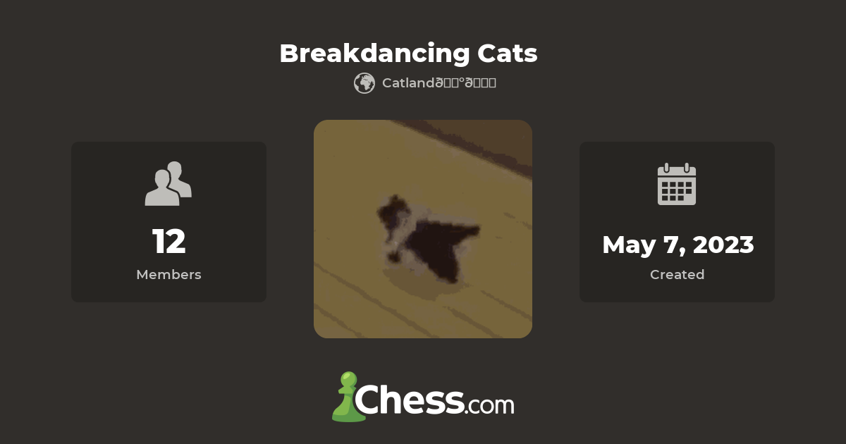 Breakdancing Cats - Chess Club - Chess.com