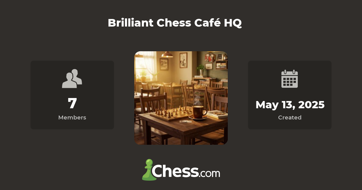 Brilliant Chess Café HQ - Chess Club - Chess.com