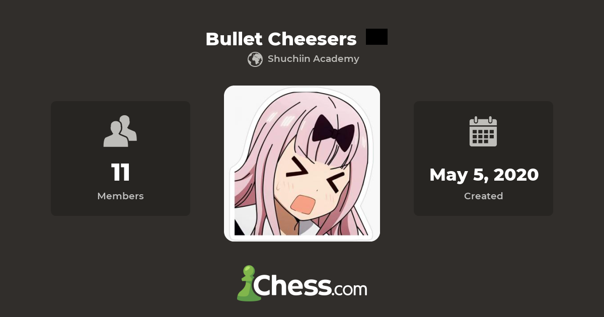 Bullet Cheesers - Chess Club - Chess.com
