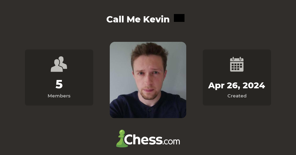 Call Me Kevin - Chess Club - Chess.com