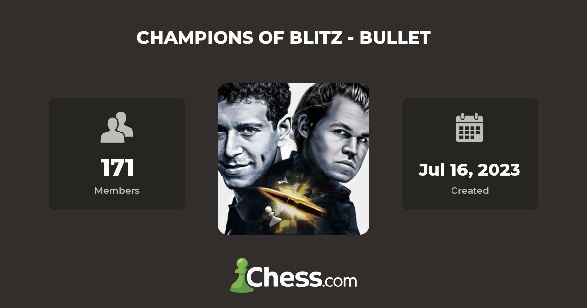CHAMPIONS OF BLITZ - BULLET - Chess Club - Chess.com