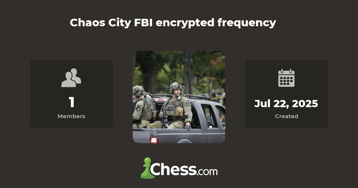 Chaos City FBI encrypted frequency - Chess Club - Chess.com