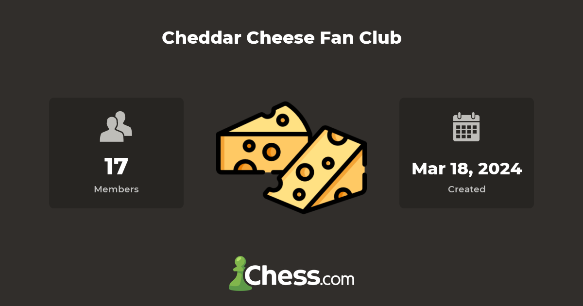 Cheddar Cheese Fan Club - Chess Club - Chess.com