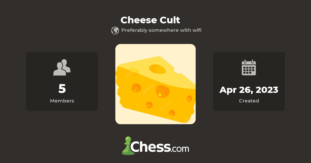 Cheese Cult - Chess Club - Chess.com
